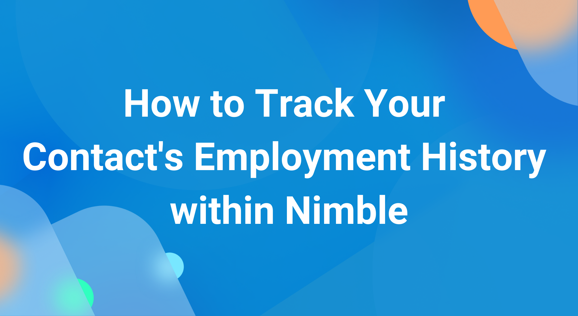 How to Use Nimble CRM to Track Employment History