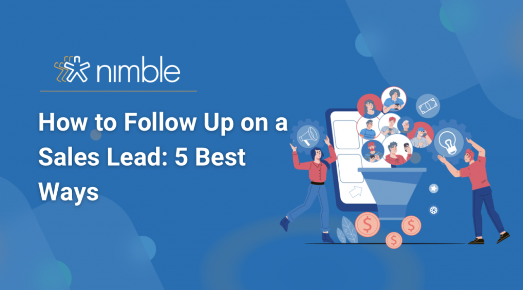 How to Follow Up on a Sales Lead: 5 Best Ways - Nimble Blog